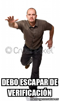 Meme Personalizado - DEBO ESCAPAR DE VERIFICACIÓN - 31788677