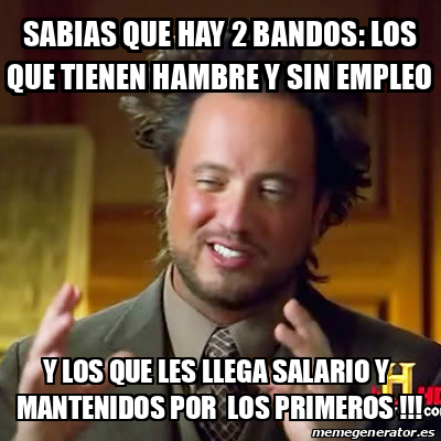 Meme Ancient Aliens - sabias que hay 2 bandos: los que tienen hambre y ...