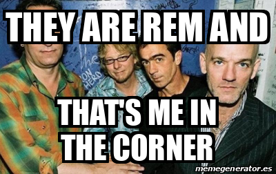 Meme Personalizado - THEY ARE REM AND THAT'S ME IN THE CORNER - 31788982