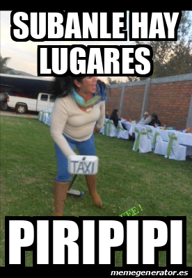 Meme Personalizado - Subanle hay lugares Piripipi - 31789024