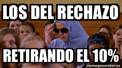 Meme Personalizado - Los del rechazo Retirando el 10% - 31789375
