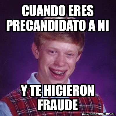 Meme Bad Luck Brian - Cuando eres precandidato a NI Y te hicieron ...
