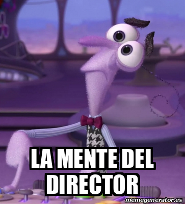 Meme Personalizado - la mente del director - 31789841