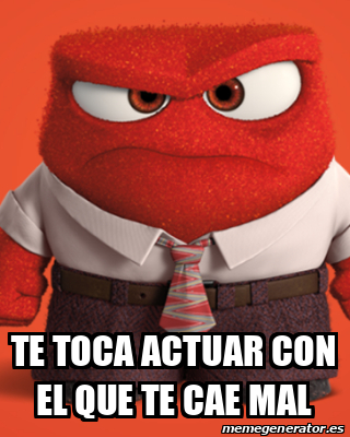 Meme Personalizado - te toca actuar con el que te cae mal - 31789867