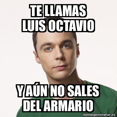 Meme Sheldon Cooper - Te llamas Luis Octavio Y aún no sales del Armario ...