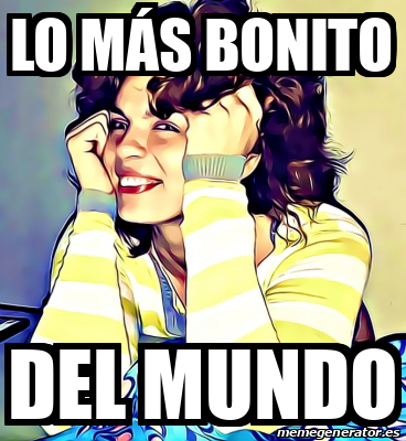 Meme Personalizado - lo más bonito del mundo - 31790200