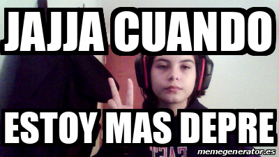 Meme Personalizado - jajja cuando estoy mas depre - 31790272