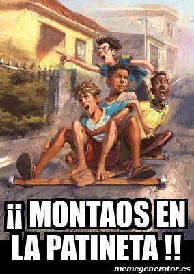 Meme Personalizado - ¡¡ montaos en la patineta !! - 31790515