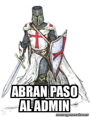 Meme Personalizado - Abran paso al admin - 31790655