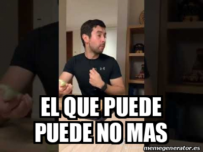 Meme Personalizado - el que puede puede no mas - 31790673