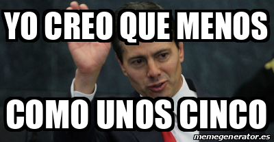 Meme Personalizado - Yo creo que menos Como unos cinco - 31790857