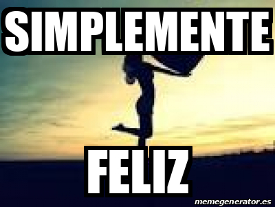 Meme Personalizado - simplemente feliz - 31791162