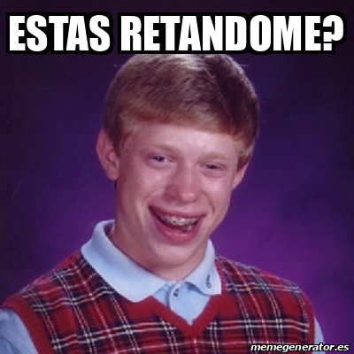 Meme Bad Luck Brian - Estas retandome? - 31791232
