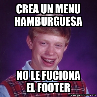 Meme Bad Luck Brian - CREA UN MENU HAMBURGUESA NO LE FUCIONA EL FOOTER ...