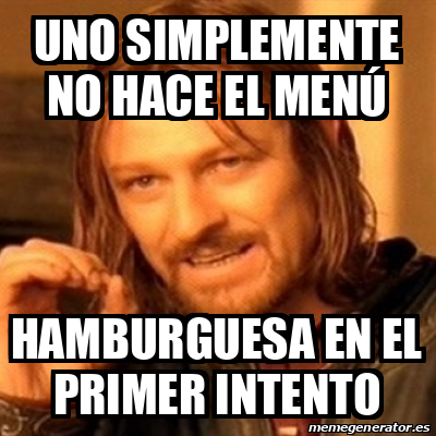 Meme Boromir - uno simplemente no hace el menú hamburguesa en el primer ...