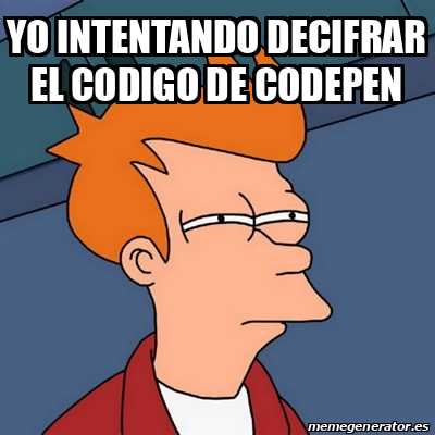 Meme Futurama Fry - yo intentando decifrar el codigo de codepen - 31791579