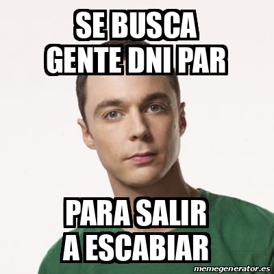 Meme Sheldon Cooper - Se busca gente dni par Para salir a escabiar ...