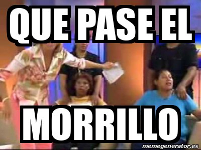Meme Personalizado - Que pase el morrillo - 31792057