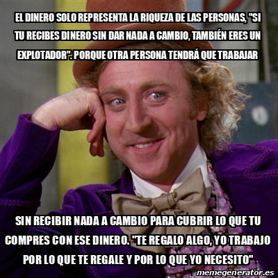Meme Willy Wonka - el dinero solo representa la riqueza de las personas ...