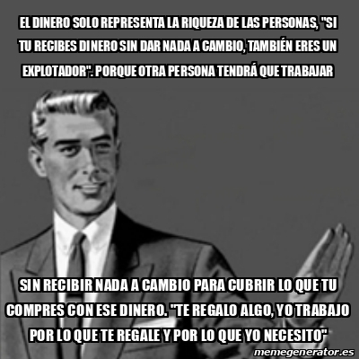 Meme Correction Guy - el dinero solo representa la riqueza de las ...