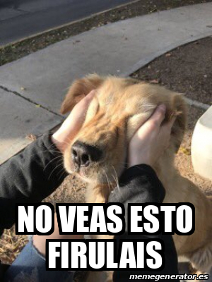 Meme Personalizado - No veas esto firulais - 31792451