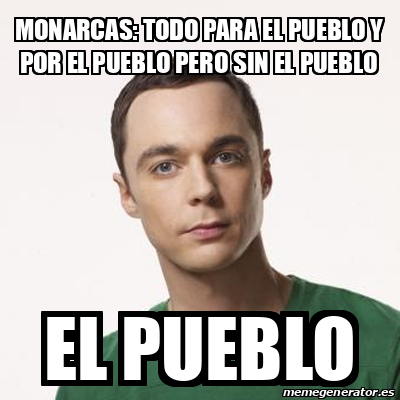 Meme Sheldon Cooper - monarcas: todo para el pueblo y por el pueblo ...