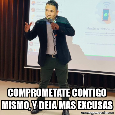 Meme Personalizado - Comprometate contigo mismo, y deja mas excusas ...