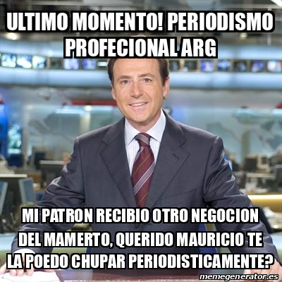 Meme Matias Prats - Ultimo momento! Periodismo profecional arg Mi ...