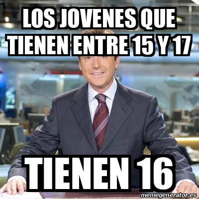 Meme Matias Prats - los jovenes que tienen entre 15 y 17 tienen 16 ...