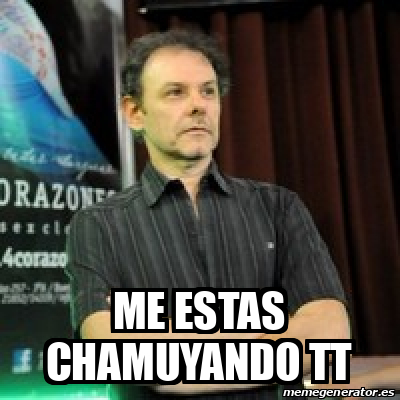 Meme Personalizado - me estas chamuyando tT - 31793052