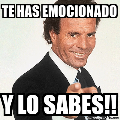 Meme Julio Iglesias - TE HAS EMOCIONADO Y lo sabes!! - 31793230