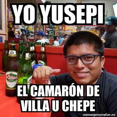Meme Personalizado - Yo yusepi El camarón de villa u chepe - 31793329