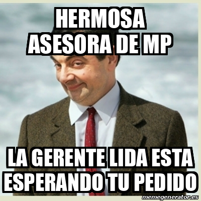 Meme Mr Bean - Hermosa asesora de MP LA GERENTE LIDA ESTA ESPERando tu ...