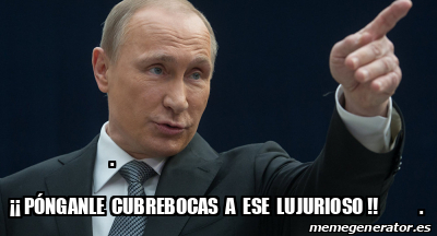 Meme Personalizado - . ¡¡ pónganle cubrebocas a ese lujurioso ...