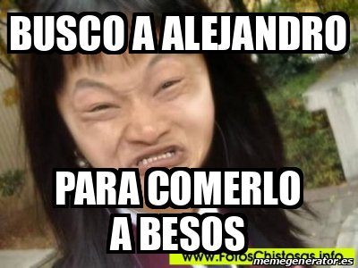 Meme Personalizado - Busco a Alejandro Para comerlo a besos - 31794016