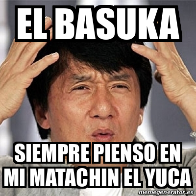 Meme Jackie Chan - El basuka Siempre pienso en mi matachin el yuca ...
