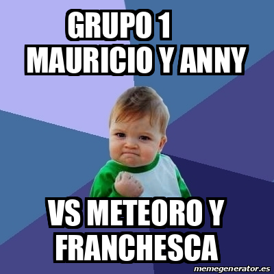 Meme Bebe Exitoso - Grupo 1 Mauricio y anny Vs meteoro y Franchesca ...