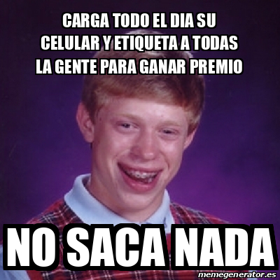 Meme Bad Luck Brian - Carga todo el dia su celular y etiqueta a todas ...