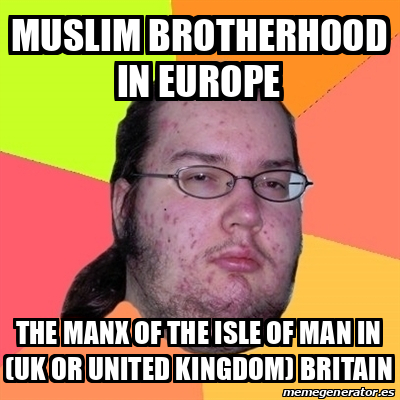 Meme Friki - Muslim Brotherhood in Europe The Manx of The Isle of Man ...