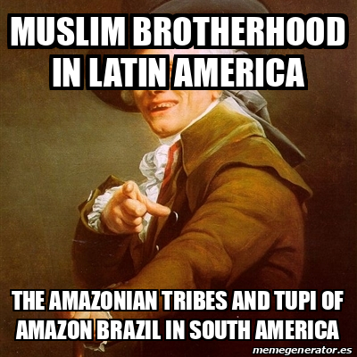 Meme Joseph Ducreux - Muslim Brotherhood in Latin America The Amazonian ...