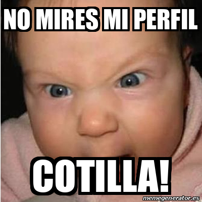 Meme Bebe furioso - No mires mi perfil cotilla! - 31794700