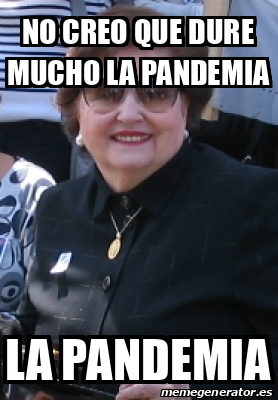 Meme Personalizado - No creo que dure mucho la pandemia La pandemia ...