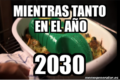 Meme Personalizado - Mientras tanto en el año 2030 - 31795523