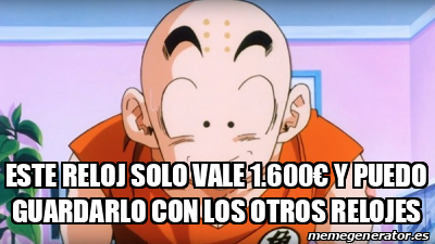 Meme Personalizado - Este reloj solo vale 1.600€ y puedo guardarlo con ...