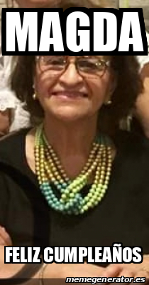 Meme Personalizado - MAGDA FELIZ CUMPLEAÑOS - 31795847