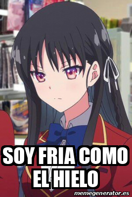 Meme Personalizado - Soy Fria Como El Hielo - 31796048