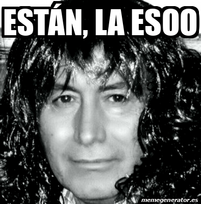 Meme Personalizado - Están, la esoo - 31796125