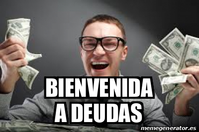 Meme Personalizado - bienvenida a deudas - 31796146