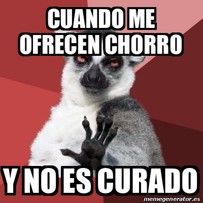Meme Chill Out Lemur - Cuando me ofrecen chorro y no es curado - 31796379