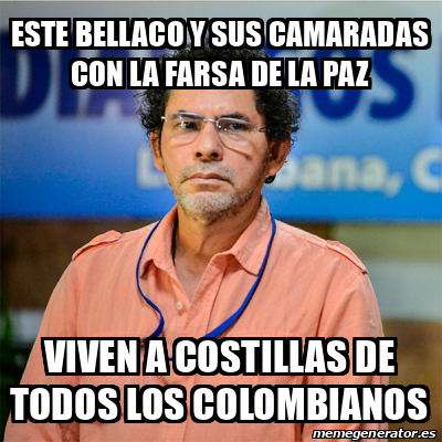 Meme Personalizado - Este bellaco y sus camaradas con la farsa de la ...